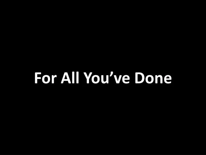 PPT - For All You’ve Done PowerPoint Presentation, free download - ID ...