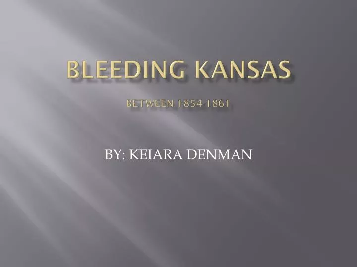 PPT - BLEEDING KANSAS between 1854-1861 PowerPoint Presentation, free ...