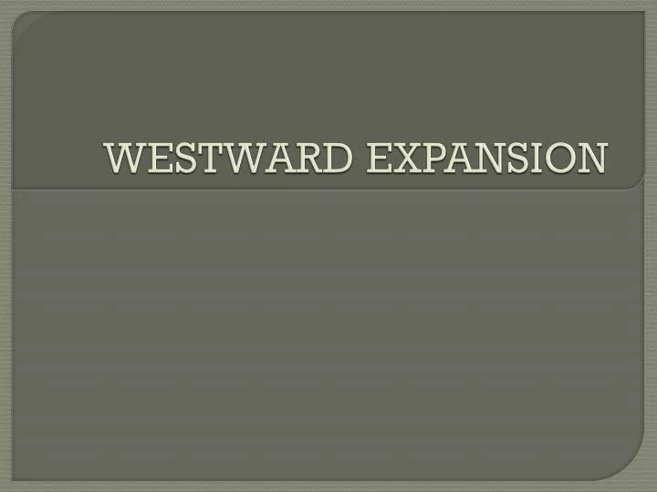 PPT - WESTWARD EXPANSION PowerPoint Presentation, free download - ID ...