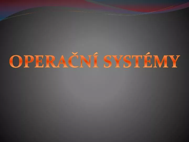 PPT - OPERAČNÍ SYSTÉMY PowerPoint Presentation, free download - ID:2022313