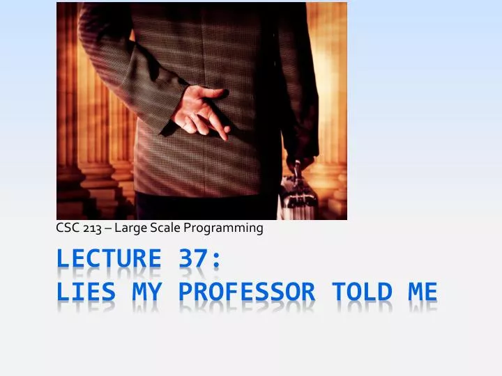 PPT - Lecture 37: Lies My Professor Told Me PowerPoint Presentation ...