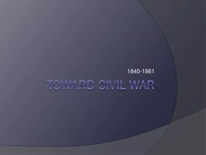 PPT - Toward Civil War PowerPoint Presentation, free download - ID:2022984