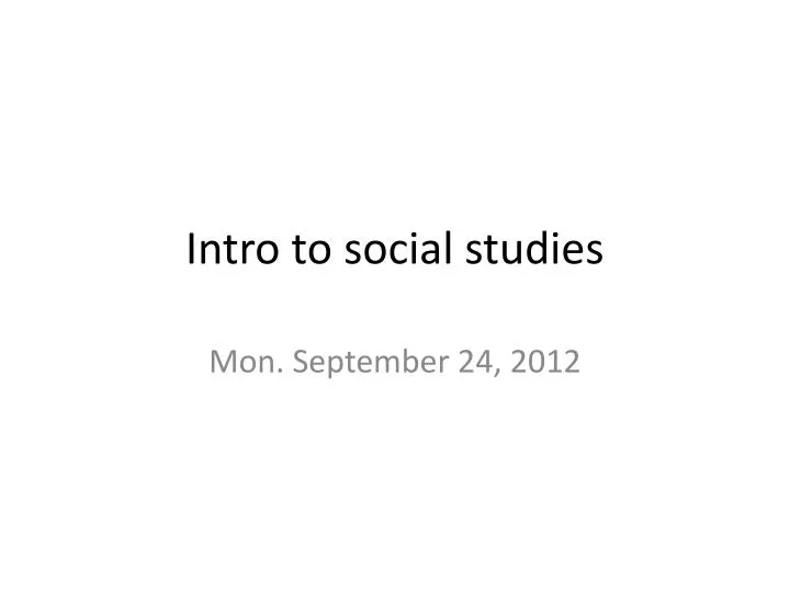 PPT - Intro to social studies PowerPoint Presentation, free download ...
