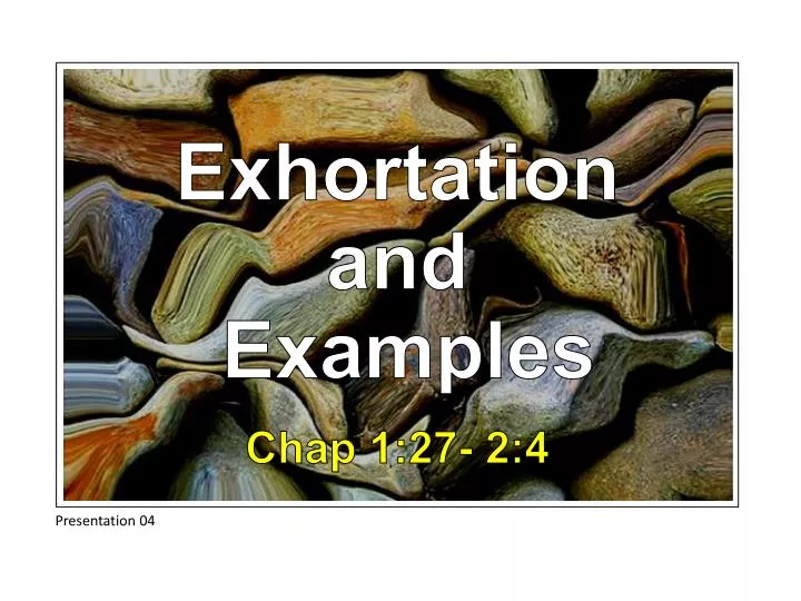 PPT - Exhortation and Examples Chap 1:27- 2:4 PowerPoint Presentation ...