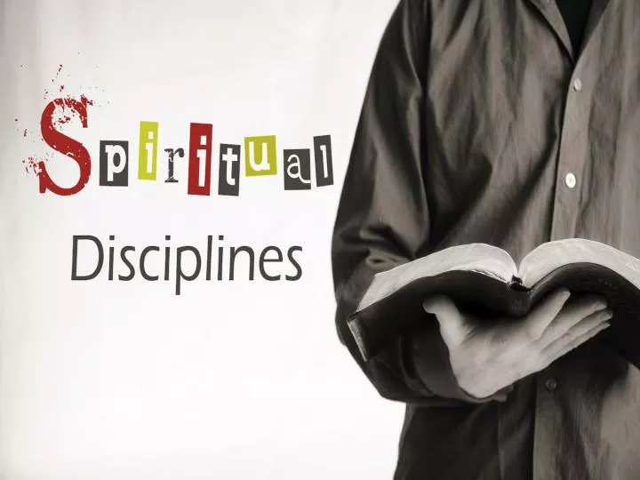 PPT - What do you think of when you think of Spiritual disciplines ...