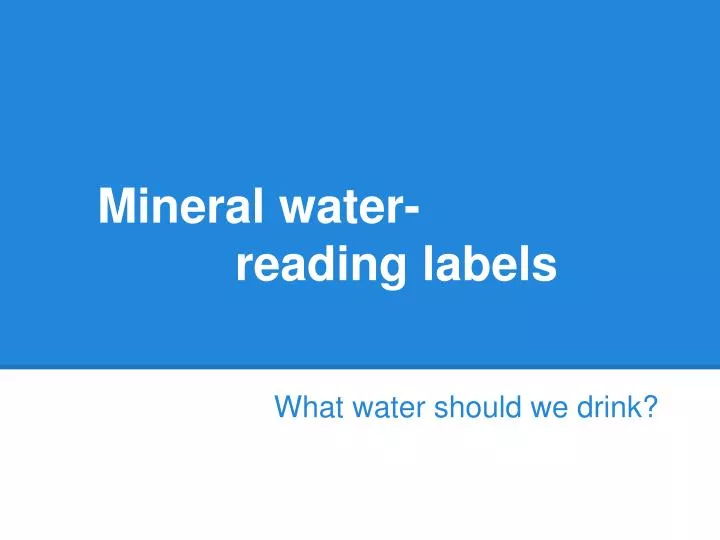 PPT - Mineral water- reading labels PowerPoint Presentation, free ...