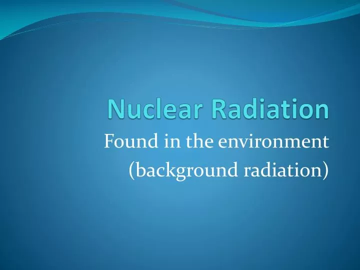 PPT - Nuclear Radiation PowerPoint Presentation, free download - ID:2024245