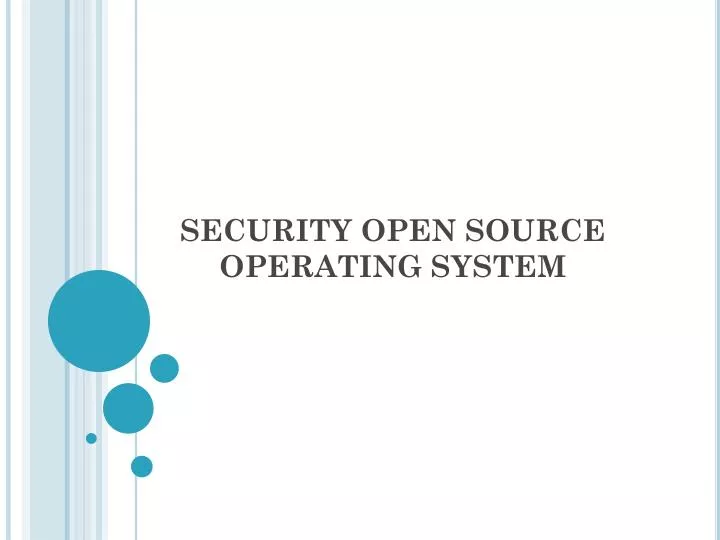 PPT - SECURITY OPEN SOURCE OPERATING SYSTEM PowerPoint Presentation, free download - ID:2024253