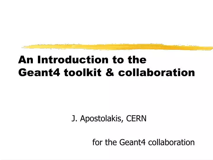 PPT - An Introduction to the Geant4 toolkit & collaboration PowerPoint ...