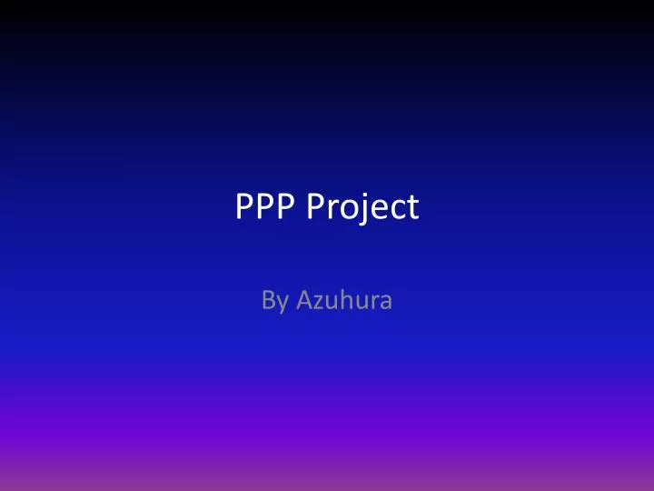 PPT - PPP Project PowerPoint Presentation, free download - ID:2025931