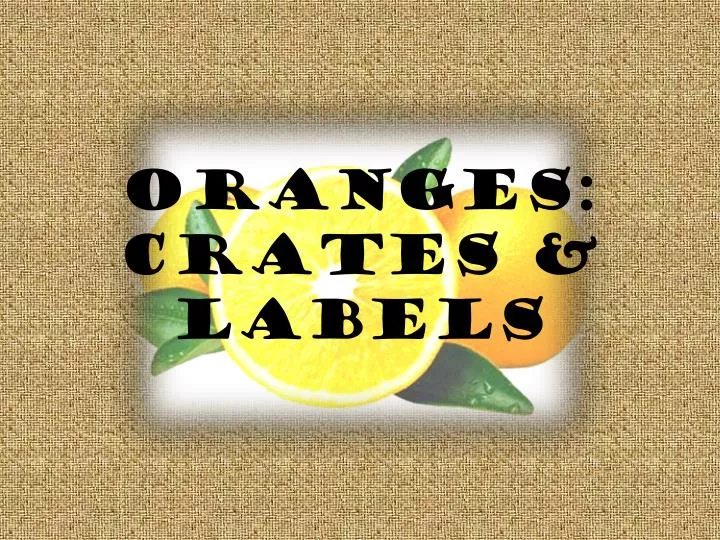 PPT - Oranges: crates & labels PowerPoint Presentation, free download ...