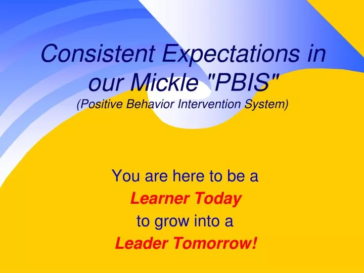 PPT - Consistent Expectations in our Mickle "PBIS" ( Positive Behavior ...