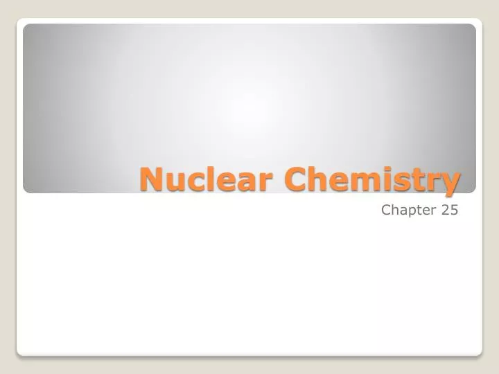 PPT - Nuclear Chemistry PowerPoint Presentation, free download - ID:2028131