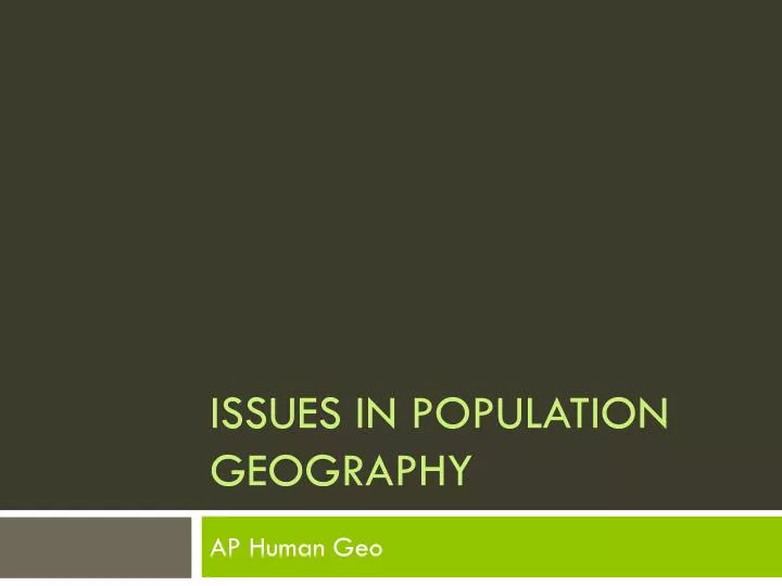 PPT - Issues in Population Geography PowerPoint Presentation, free ...