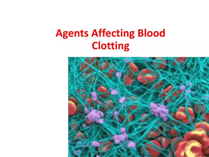 PPT - Agents Affecting Blood Clotting PowerPoint Presentation, free ...