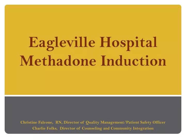 PPT - Eagleville Hospital Methadone Induction PowerPoint Presentation ...