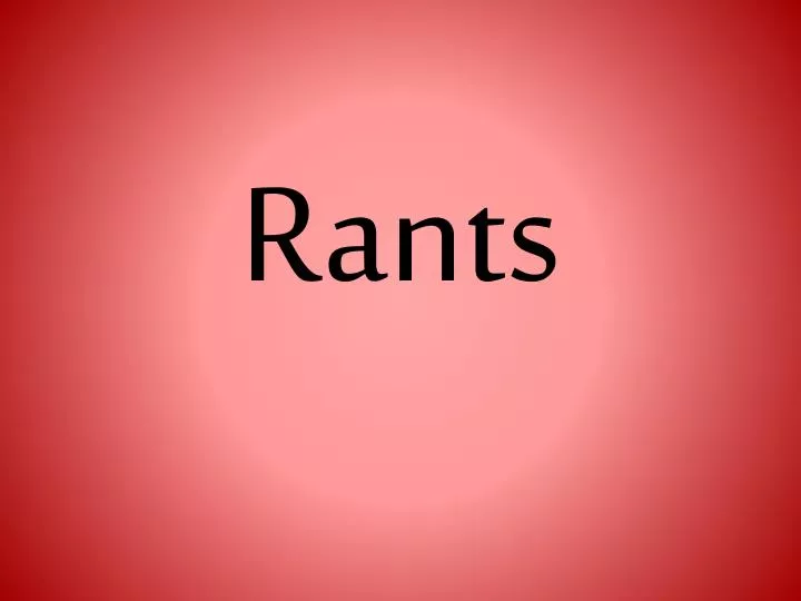 PPT - Rants PowerPoint Presentation, free download - ID:2029877