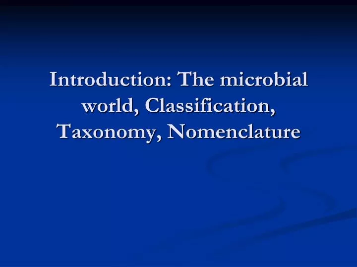 PPT - Introduction: The microbial world, Classification, Taxonomy ...