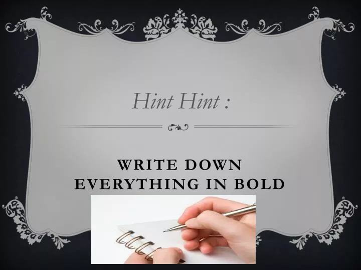 PPT - WRITE DOWN EVERYTHING IN BOLD PowerPoint Presentation, free ...