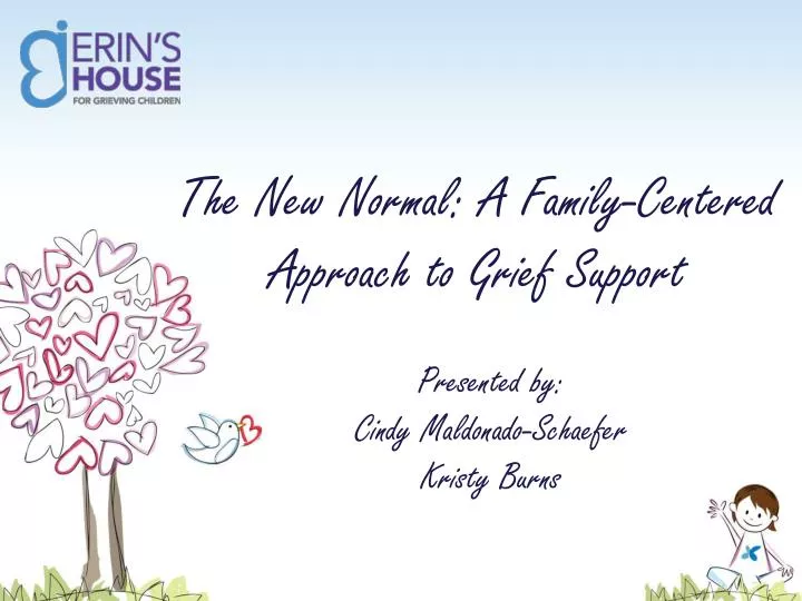 PPT - The New Normal: A Family-Centered Approach to Grief Support ...