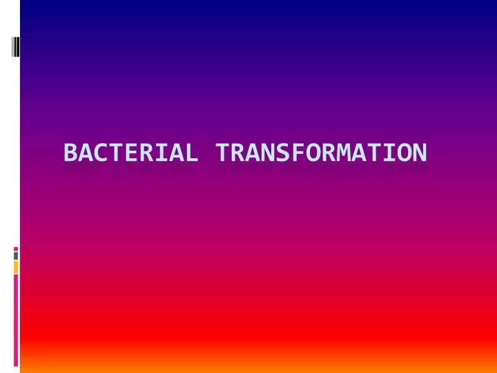 PPT - Bacterial transformation PowerPoint Presentation, free download ...
