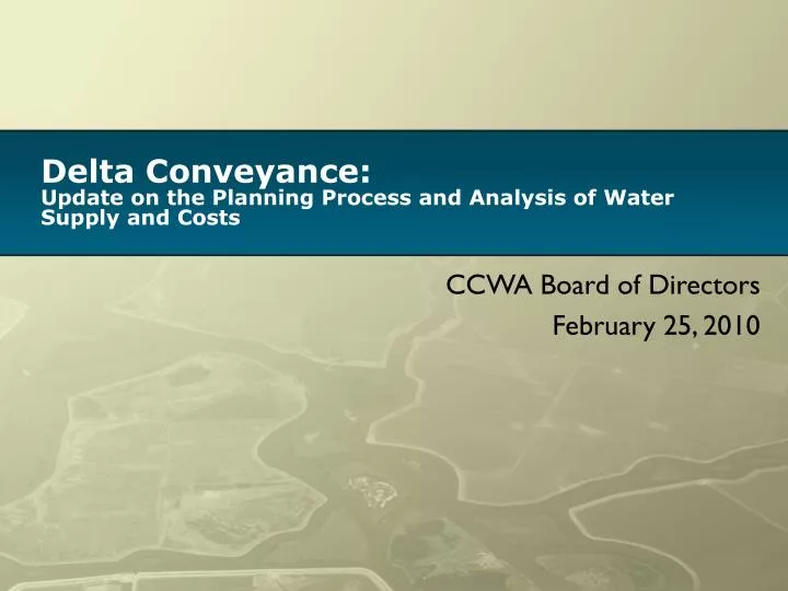 PPT - Delta Conveyance: Update on the Planning Process and Analysis of ...