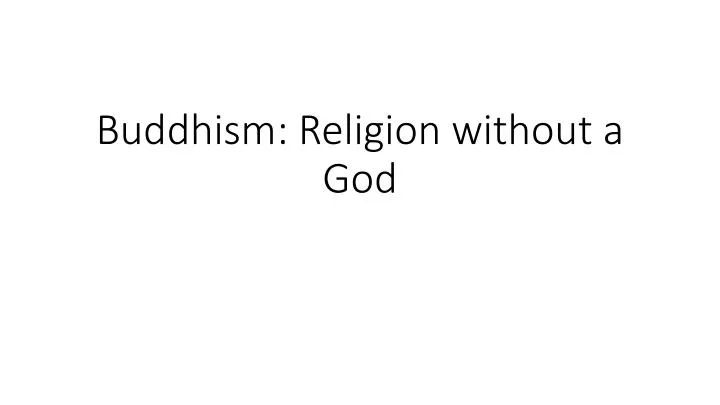 PPT - Buddhism: Religion without a God PowerPoint Presentation, free ...