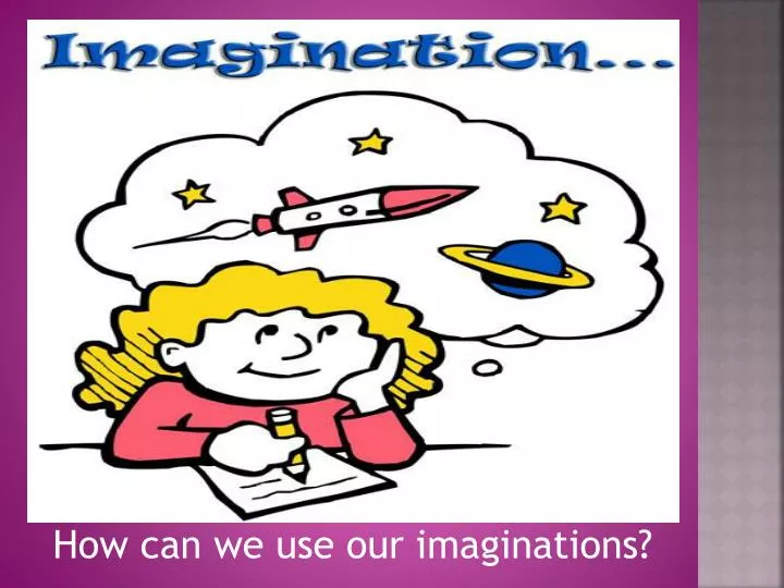 PPT - How can we use our imaginations? PowerPoint Presentation, free ...