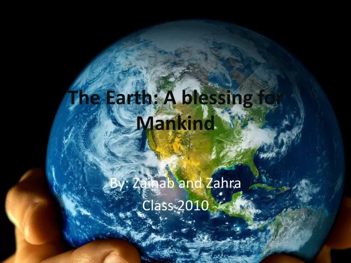 PPT - The Earth: A blessing for Mankind PowerPoint Presentation, free ...