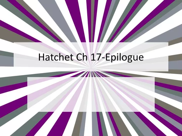 PPT - Hatchet Ch 17-Epilogue PowerPoint Presentation, free download ...