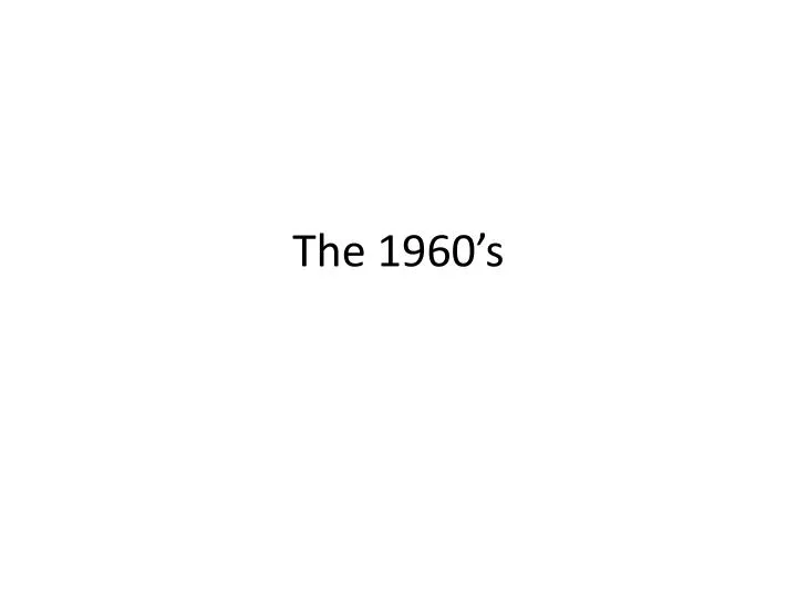 PPT - The 1960’s PowerPoint Presentation, free download - ID:2032831