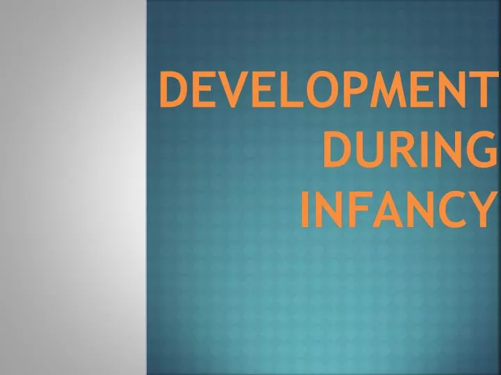 PPT - DEVELOPMENT DURING INFANCY PowerPoint Presentation, free download ...
