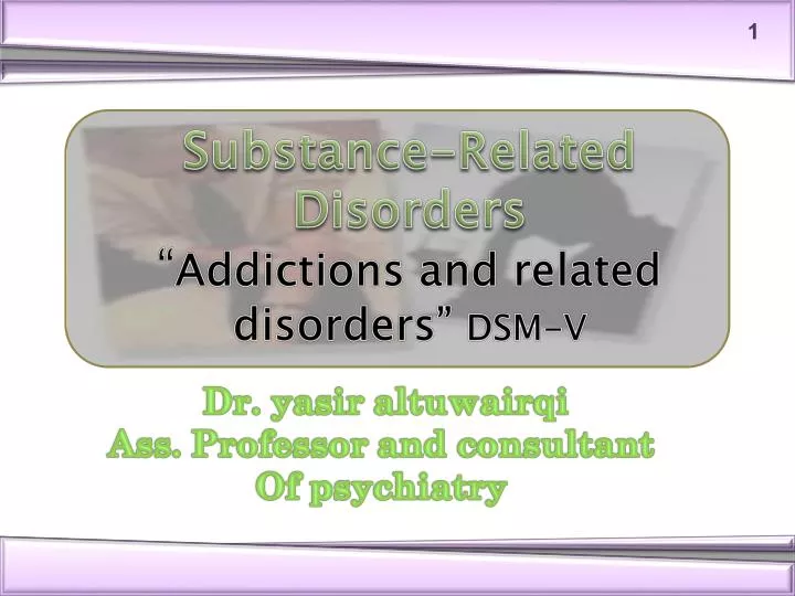 PPT - Substance-Related Disorders “ Addictions and related disorders ...