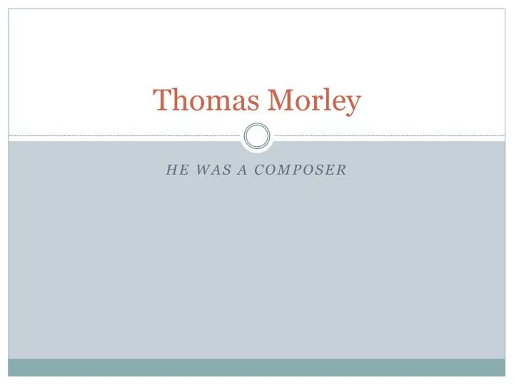 PPT - Thomas Morley PowerPoint Presentation, free download - ID:2033914