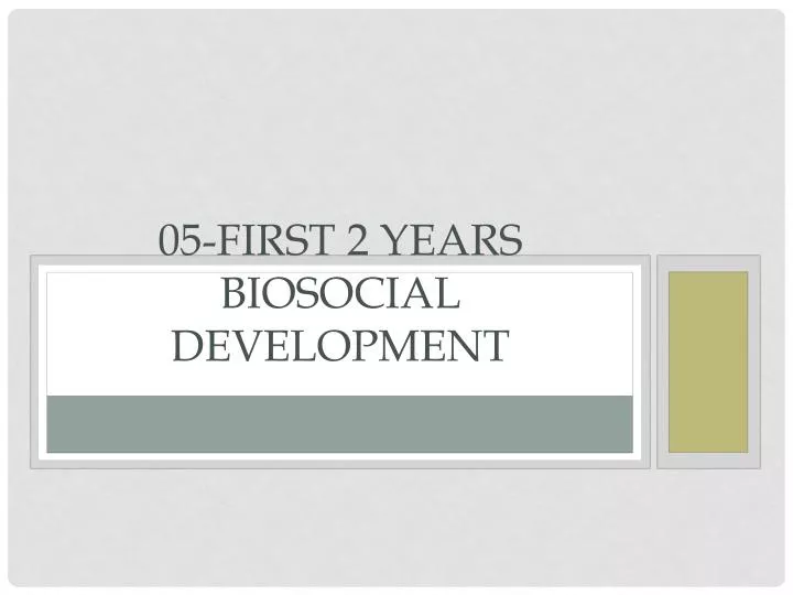 PPT - 05-First 2 years Biosocial Development PowerPoint Presentation ...