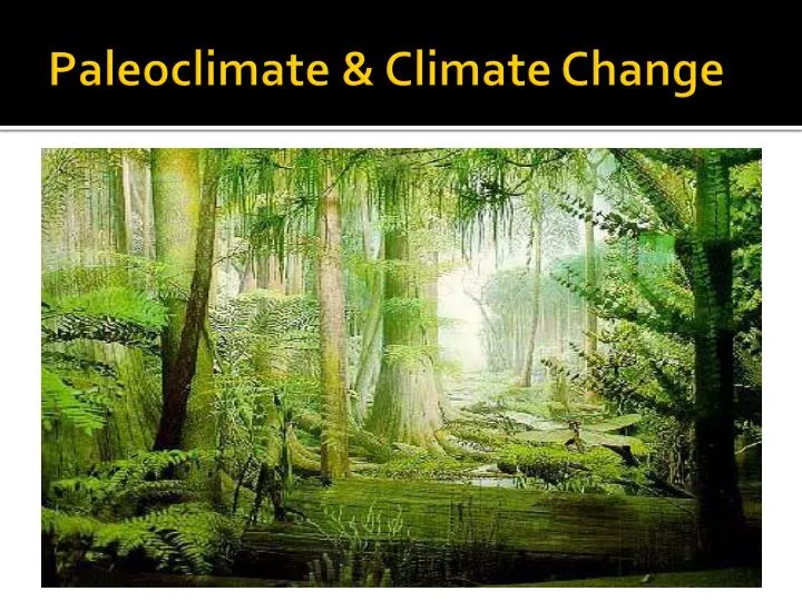 PPT - Paleoclimate & Climate Change PowerPoint Presentation, free ...