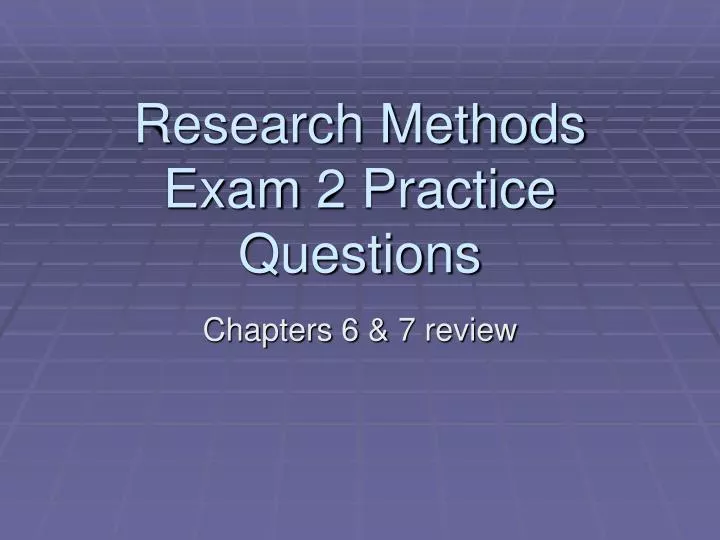 PPT - Research Methods Exam 2 Practice Questions PowerPoint ...