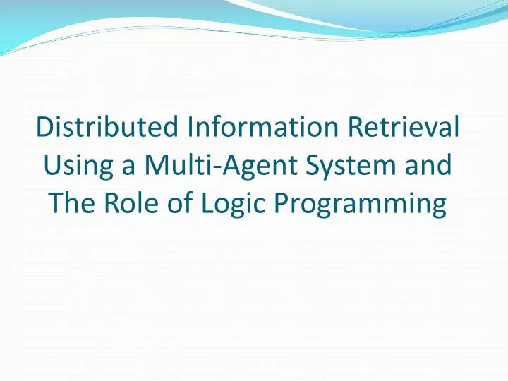 PPT - Distributed Information Retrieval Using a Multi-Agent System and ...