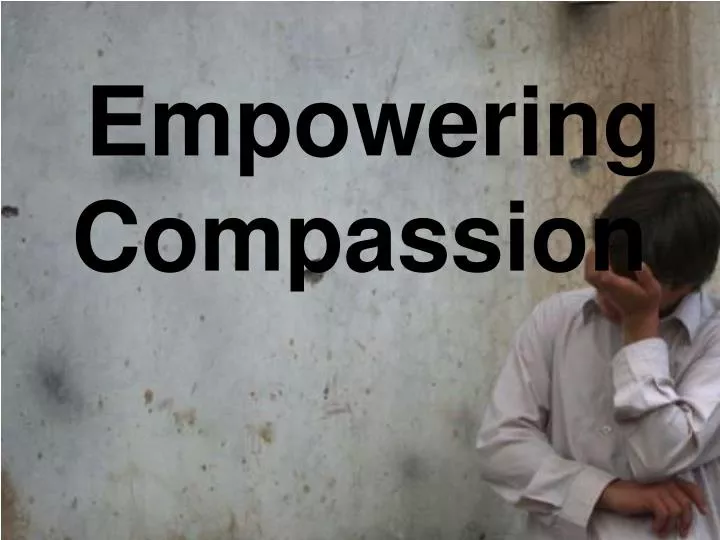 PPT - Empowering Compassion PowerPoint Presentation, free download - ID ...