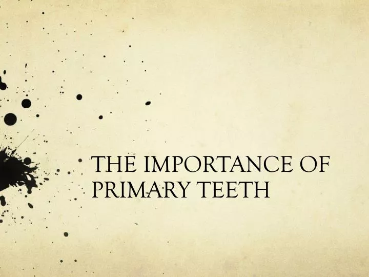 PPT - THE IMPORTANCE OF PRIMARY TEETH PowerPoint Presentation, free ...