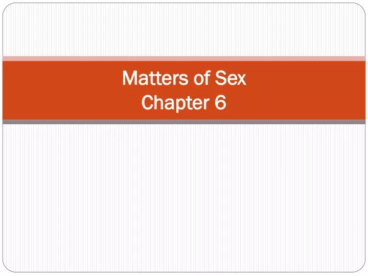 Ppt Matters Of Sex Chapter 6 Powerpoint Presentation Free Download Id 2036110