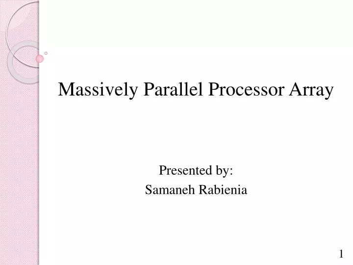 PPT - Massively Parallel Processor Array Presented by: Samaneh Rabienia ...