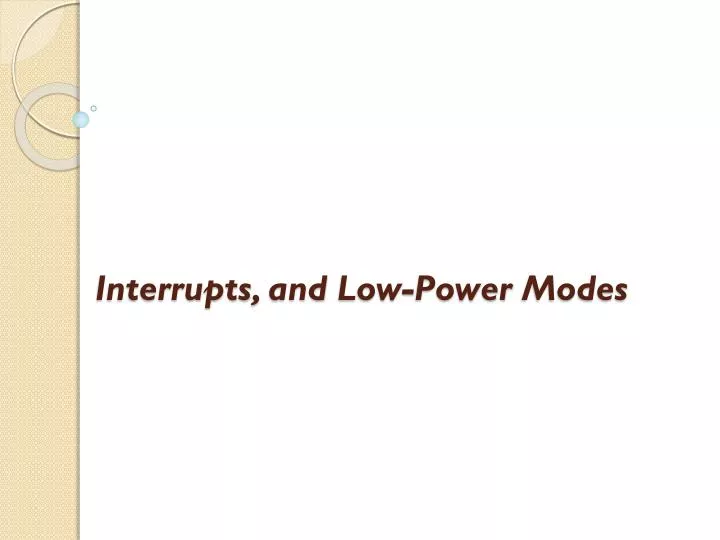 PPT - Interrupts , and Low-Power Modes PowerPoint Presentation, free ...