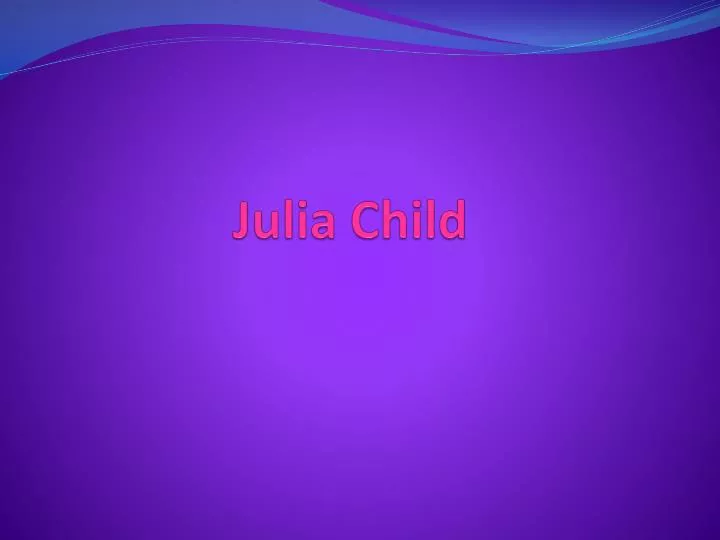 PPT - Julia Child PowerPoint Presentation, free download - ID:2037554