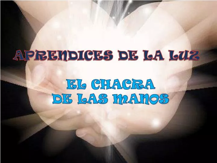PPT - APRENDICES DE LA LUZ EL CHACRA DE LAS MANOS PowerPoint ...
