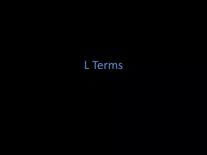 PPT - L Terms PowerPoint Presentation, free download - ID:2039738