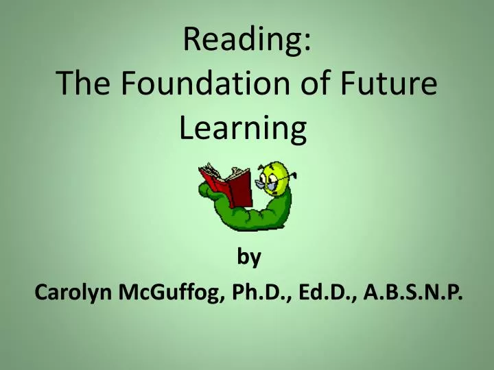 PPT - Reading: The Foundation of Future Learning PowerPoint ...