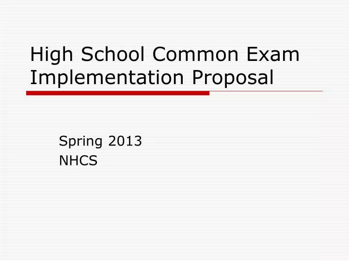 PPT - High School Common Exam Implementation Proposal PowerPoint ...