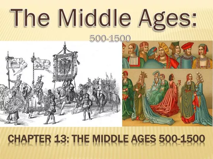 PPT - Chapter 13: The Middle Ages 500-1500 PowerPoint Presentation ...