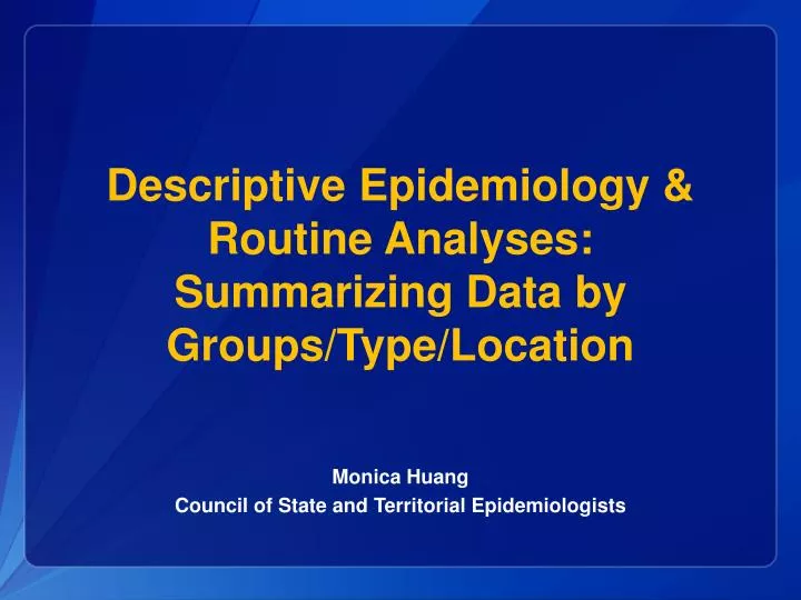 PPT - Descriptive Epidemiology & Routine Analyses: Summarizing Data by ...